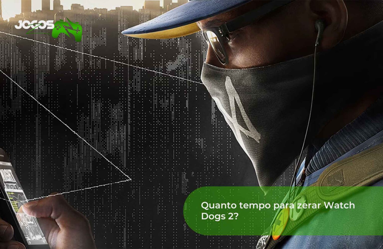 Quanto tempo para zerar Watch Dogs 2 em 2025? Vale a pena?